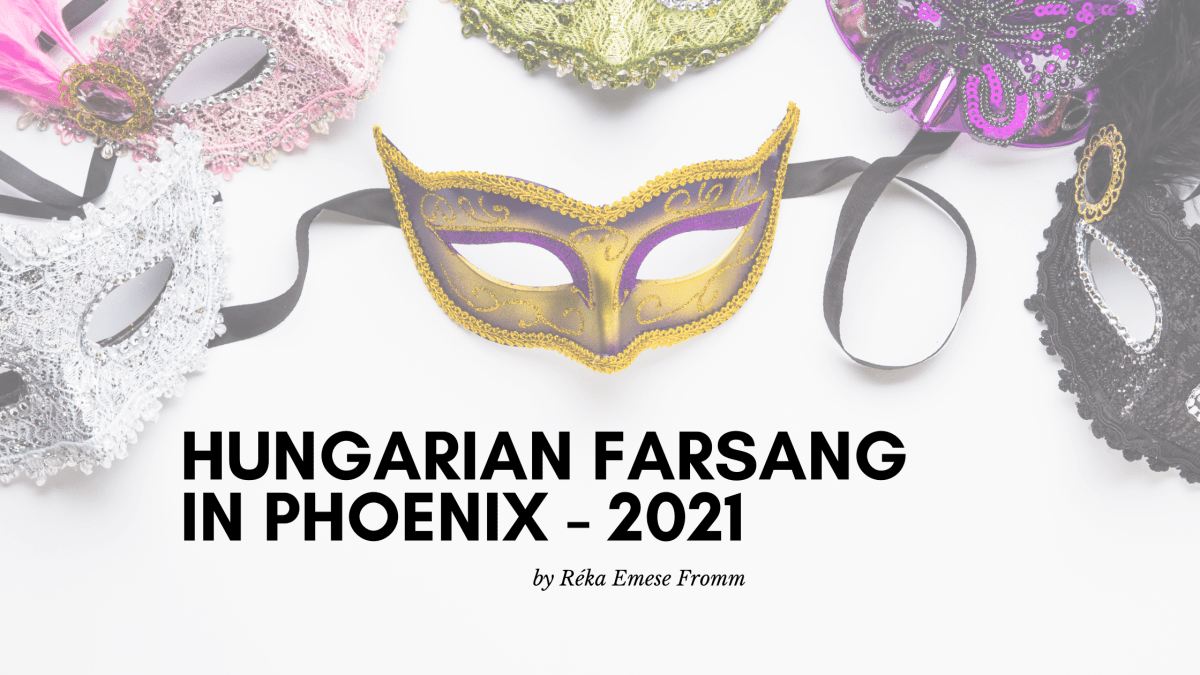 We Celebrated Farsang in Phoenix – Virtually – Hungarian Cultural ...