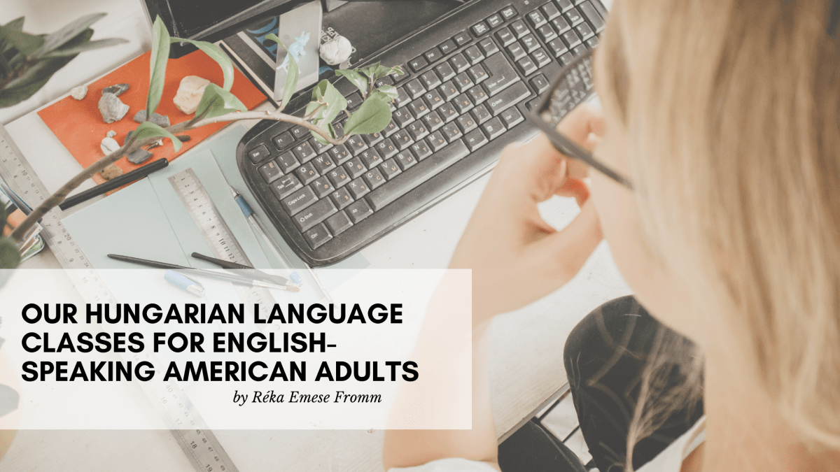 Our Hungarian Language Classes For English-Speaking American Adults ...